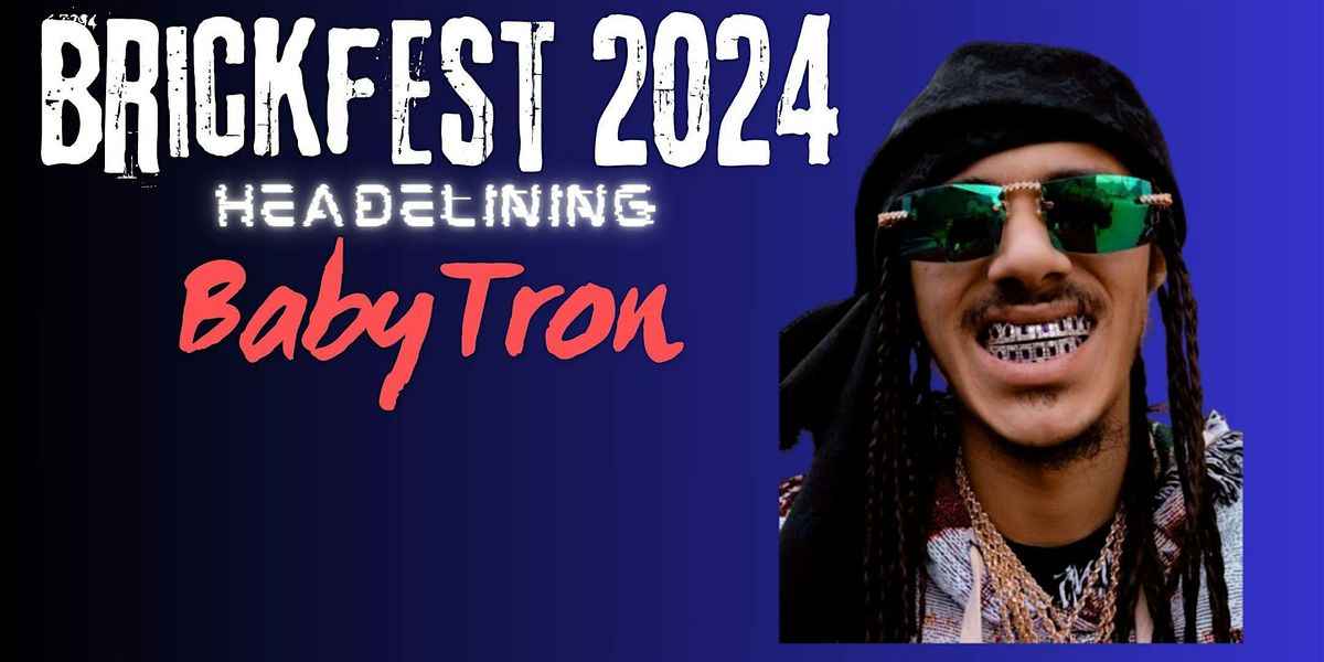 Brickfest 2024 HEADLINING BABYTRON Presented by Jesus Smokes Ent ...