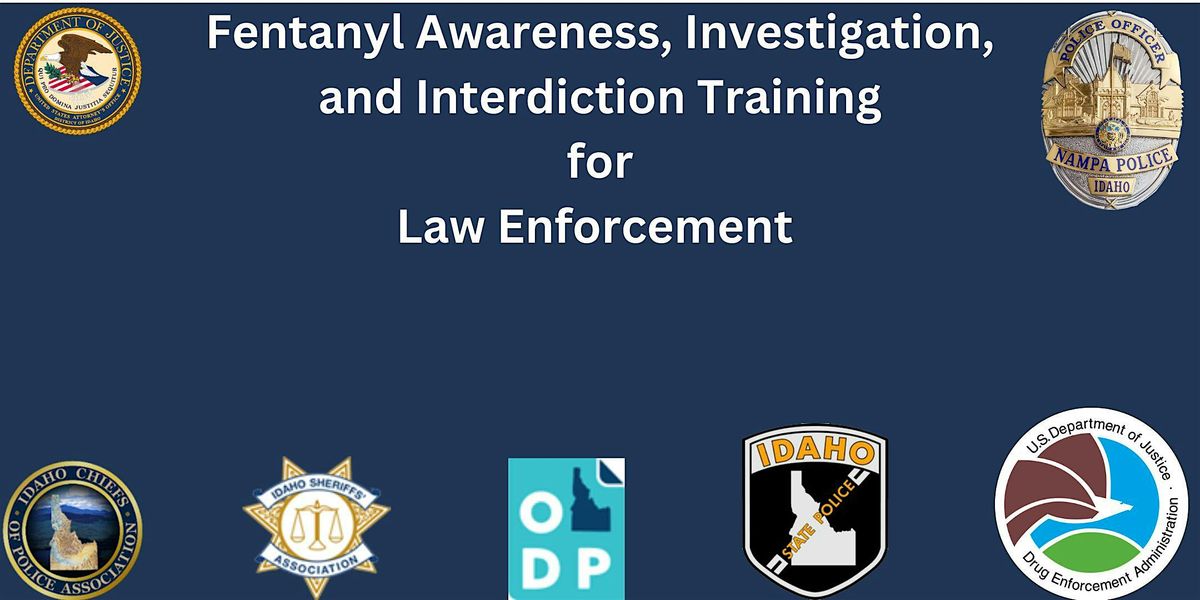 Fentanyl Awareness, Investigation and Interdiction Training, Nampa ...