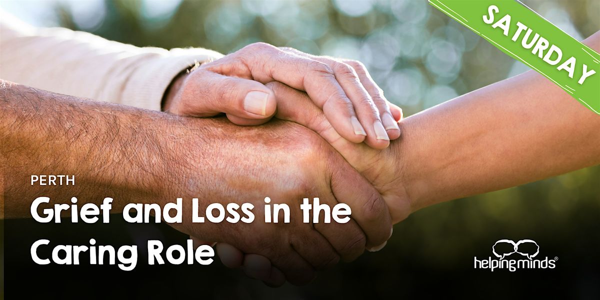 Grief and Loss in the Caring Role | Perth *SATURDAY EVENT*, 182 Lord St ...