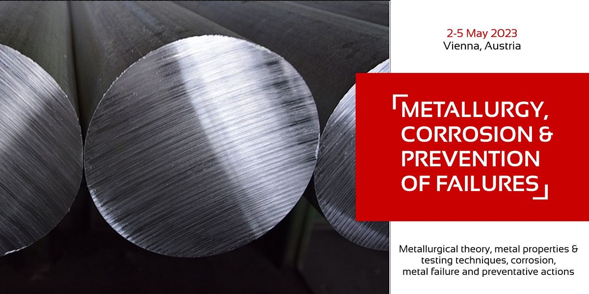 Metallurgy, Corrosion and Prevention of Failures, Vienna, Wien, 2 May ...