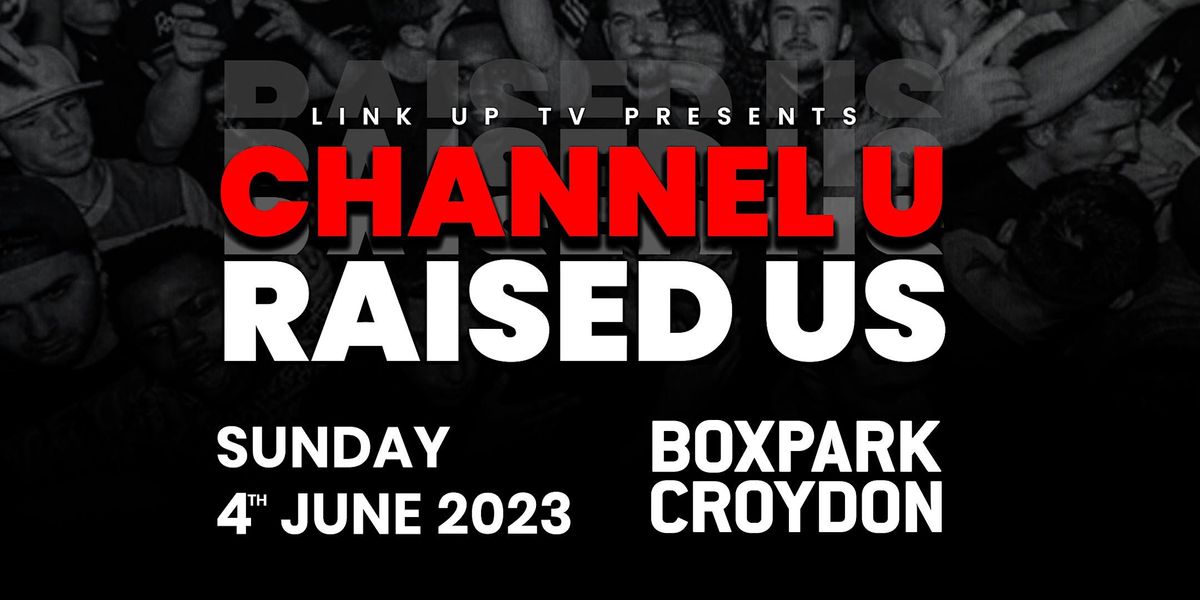 Link Up TV Presents: Channel U Raised Us, BOXPARK Croydon, 4 June 2023