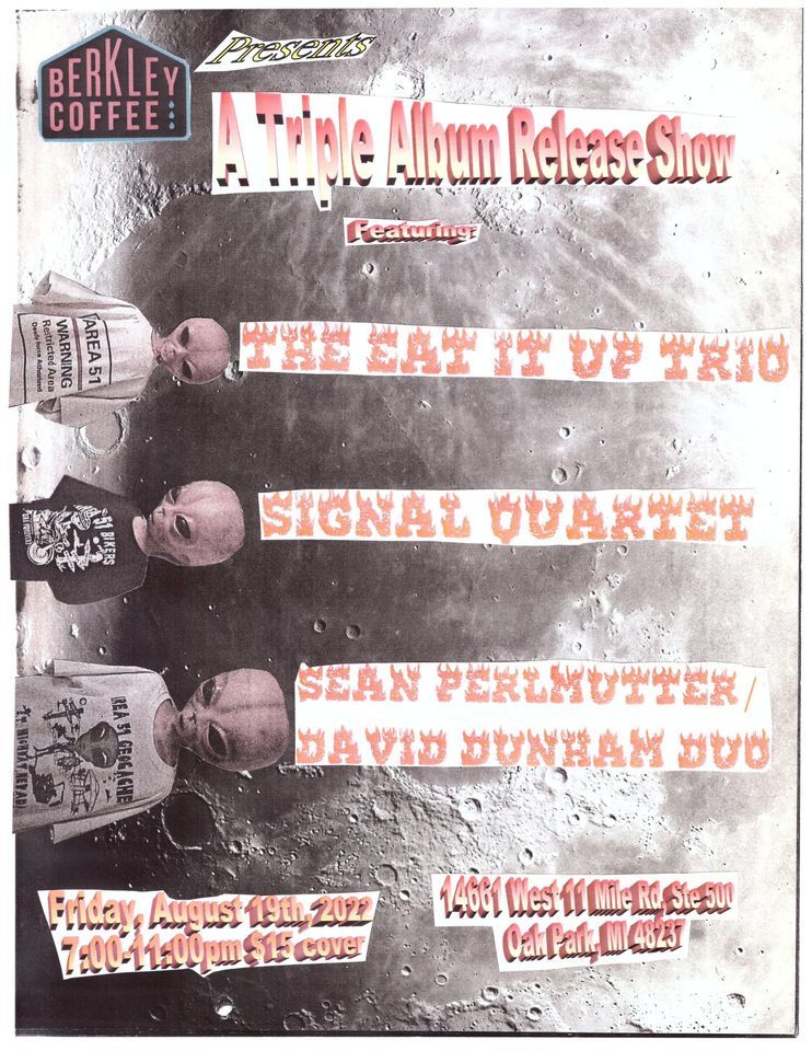 The Eat It Up Trio, Signal Quartet, Sean Perlmutter/David Dunham Duo ...