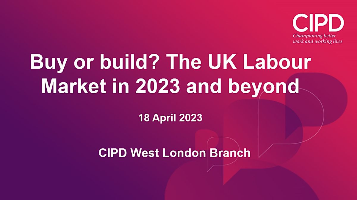 Buy or build? The UK Labour Market in 2023 and beyond, DoubleTree by Hilton London - Ealing, 18 ...