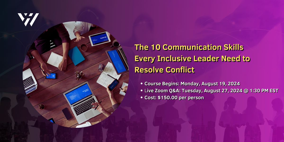 The Communication Skills Every Inclusive Leader Needs to Resolve Conflict, Online, 27 August 2024