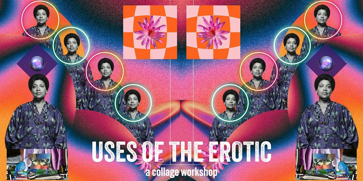 Uses of the Erotic: A Community Collage Workshop, Kolaj Institute, New Orleans, 21 May 2024