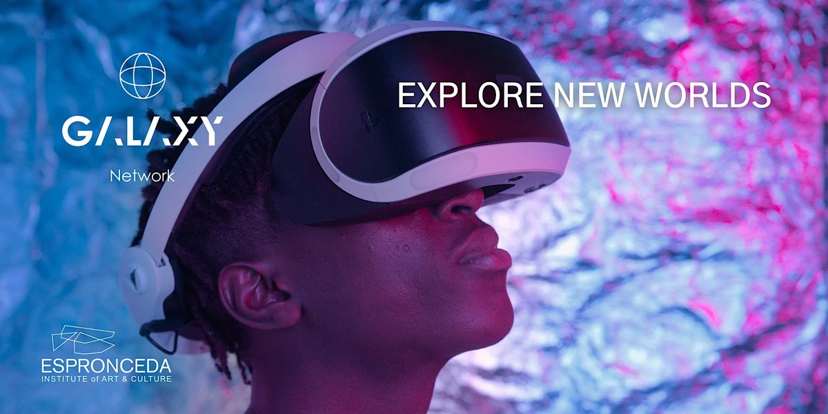 GALAXY Network 2022 Virtual Reality Exhibition, Espronceda Institute of ...