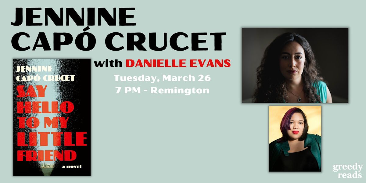 Jennine Capó Crucet presents SAY HELLO TO MY LITTLE FRIEND, Greedy ...