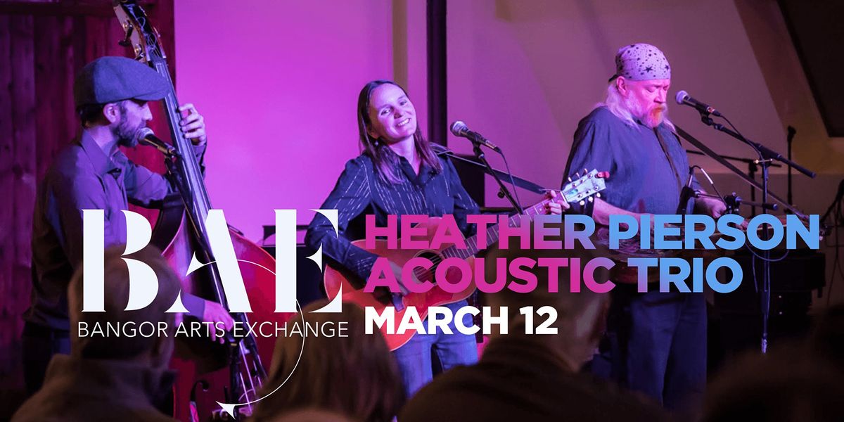 Heather Pierson Acoustic Trio at the Bangor Arts Exchange, Bangor Arts ...