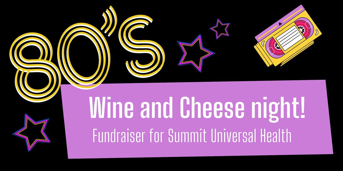 80s Wine and Cheese Night, Fundraiser for Summit Universal Health ...