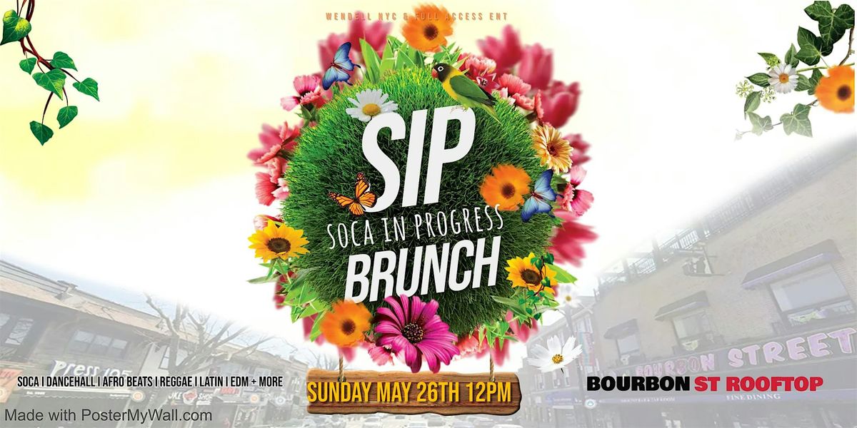 SOCA IN PROGRESS "SIP" BRUNCH (Rooftop), Bourbon Street, Queens, 26 May ...
