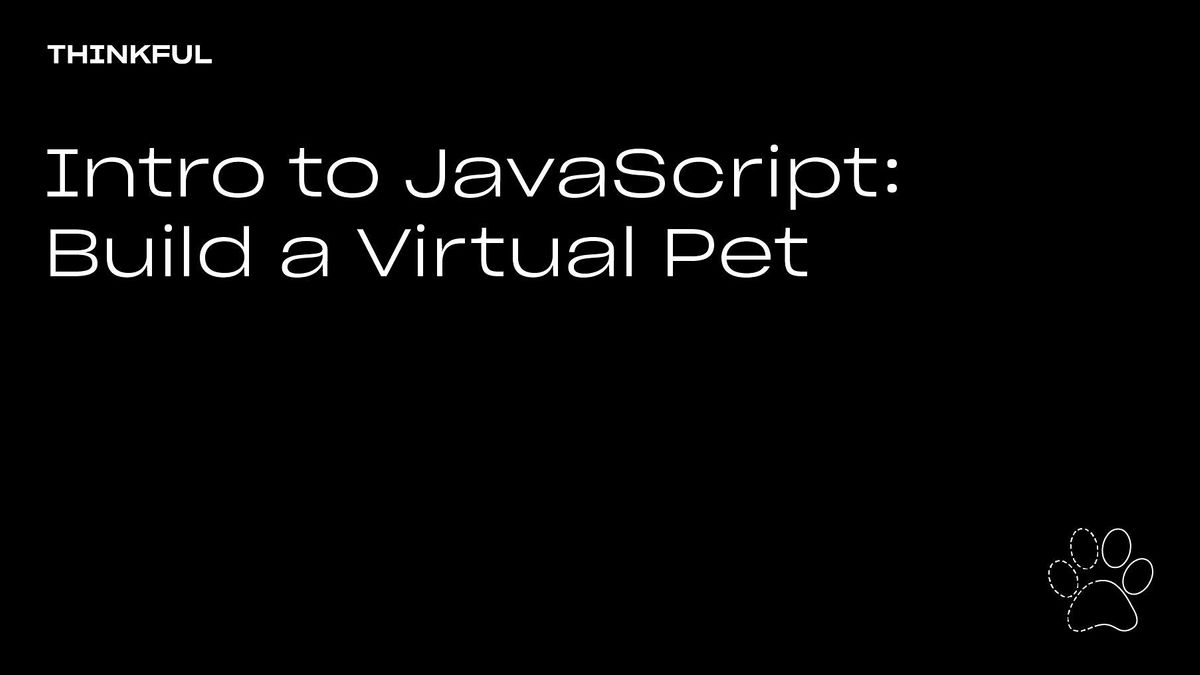 Thinkful Webinar || Intro to JavaScript: Build a Virtual Pet, Thinkful Webinar, Raleigh, 4 ...