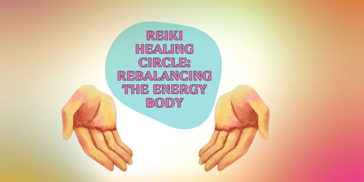 Reiki Healing Circle: Rebalancing the Energy Body, Breath + Oneness ...
