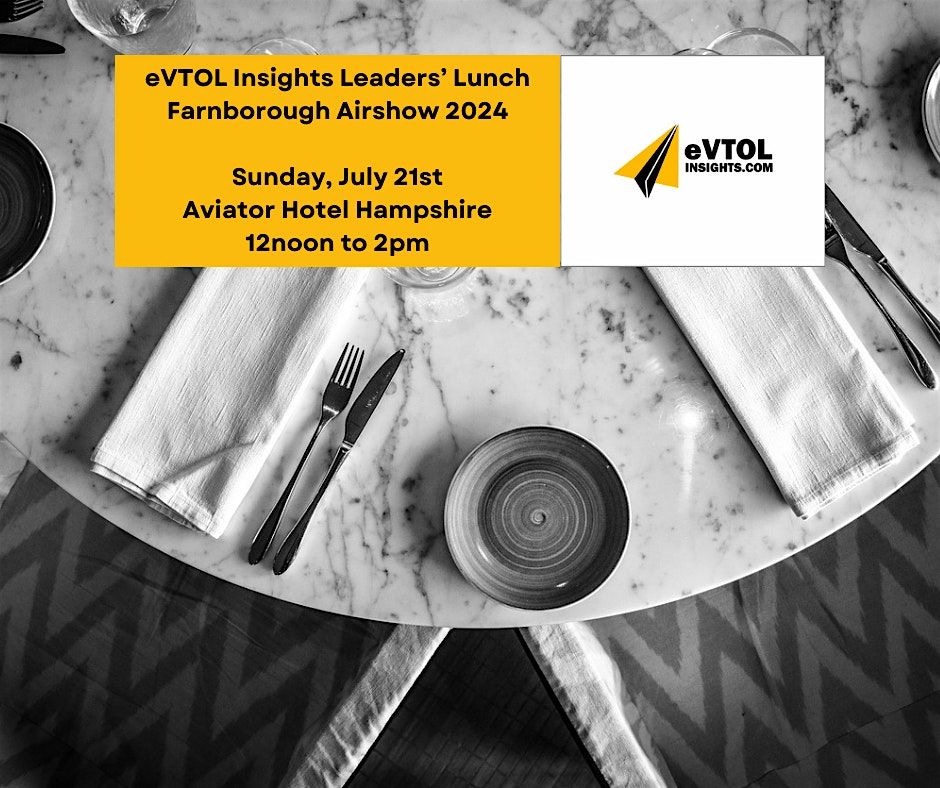 eVTOL Insights Leaders Lunch - Farnborough Airshow 2024, Aviator Hotel ...