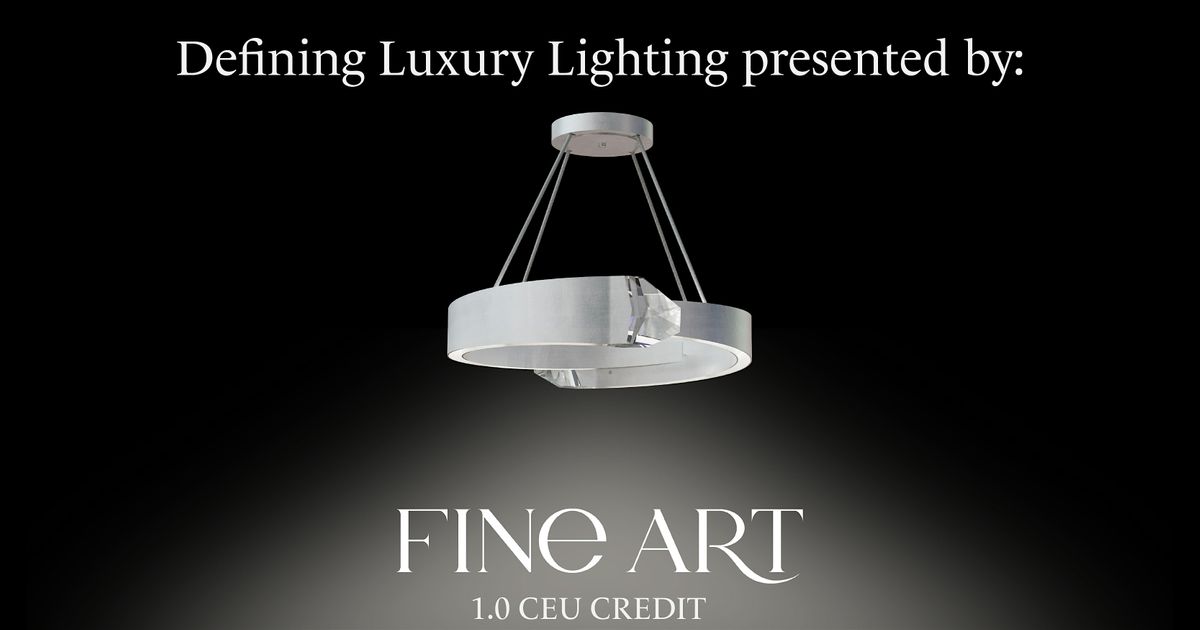 Defining Luxury Lighting: Illuminating the Difference CEU, CAI Designs ...