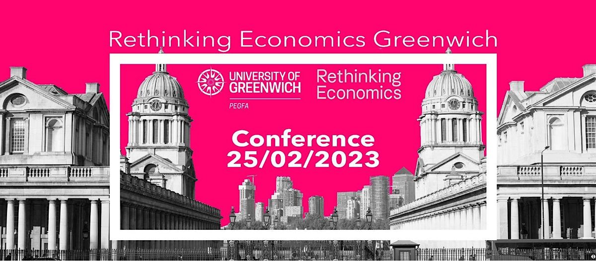 Rethinking Economics Greenwich Conference 2023, University of Greenwich ...