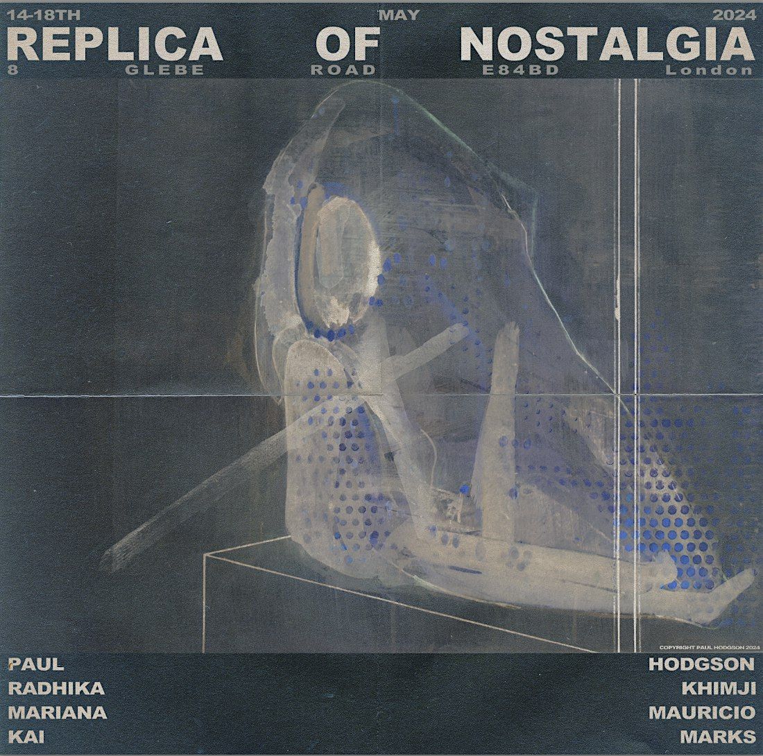 REPLICA OF NOSTALGIA - V.1, Glebe Road, London, 14 May to 18 May