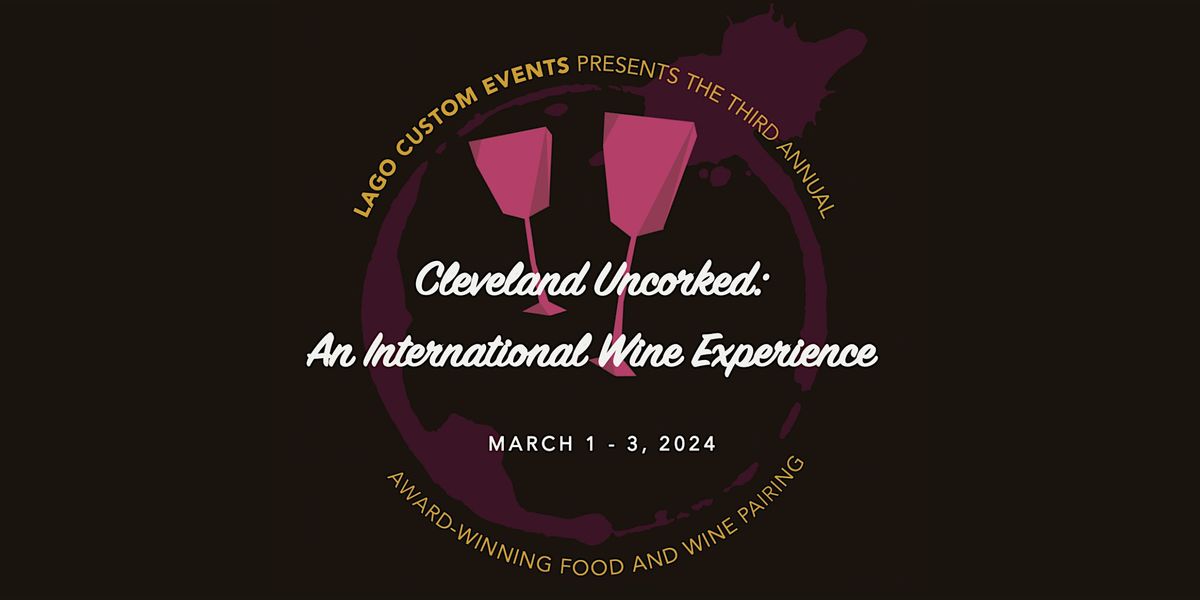 Cleveland Uncorked 2024: An International Wine Experience, Lago Custom Events, Cleveland, 1 ...