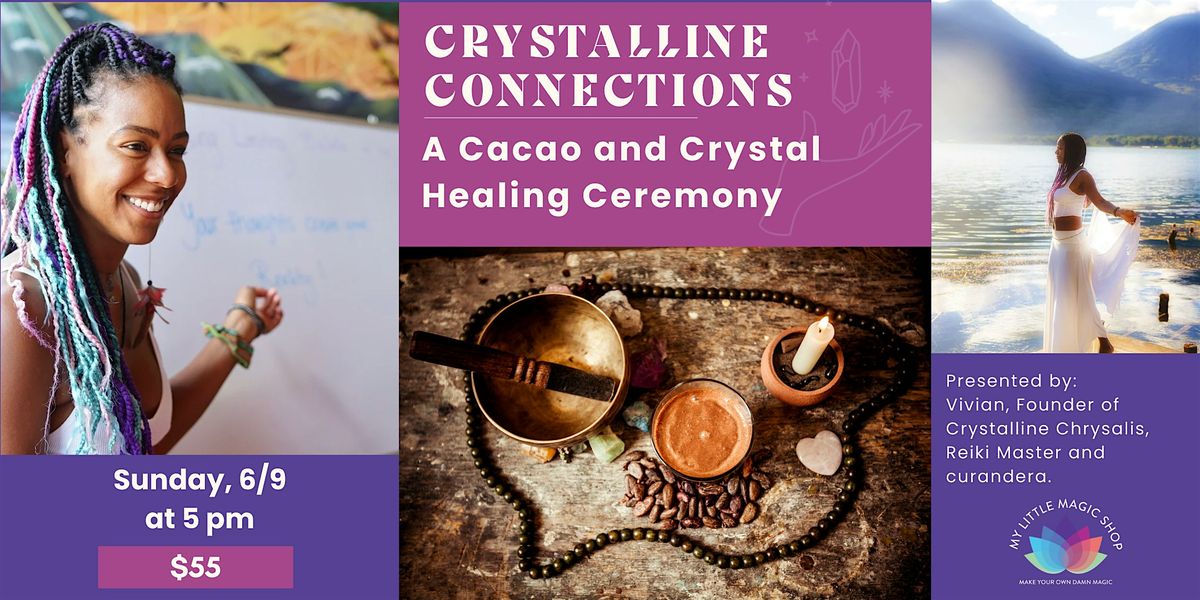 6/09: Crystalline Connections: A Cacao and Crystal Healing Ceremony, My Little Magic Shop ...