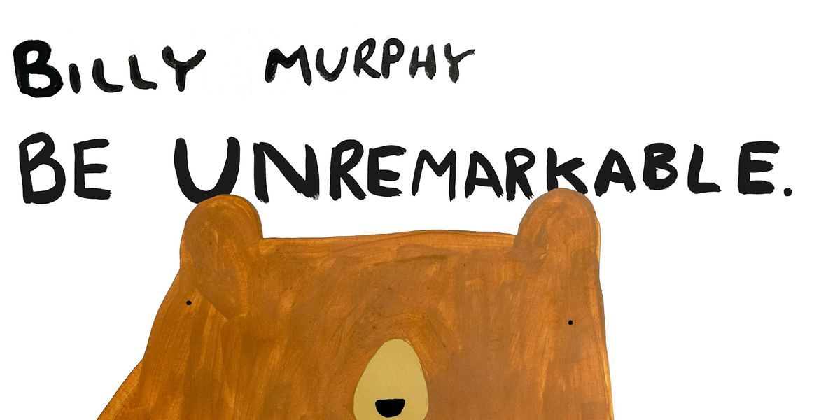Billy Murphy - Be Unremarkable (Private View & Print Launch), Inky ...