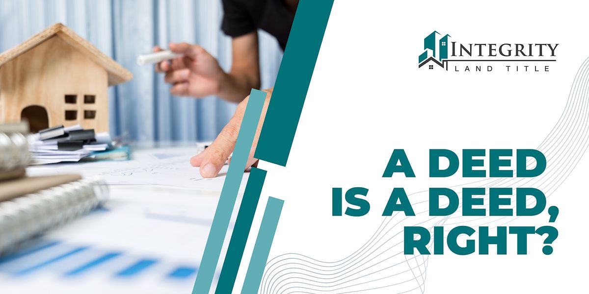 A Deed is a Deed, Right?, Integrity Land Title - Training Room, Cedar ...