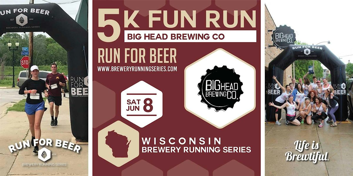 5k Beer Run x Big Head Brewing | 2024 Wisconsin Brewery Running Series, Big Head Brewing Co ...