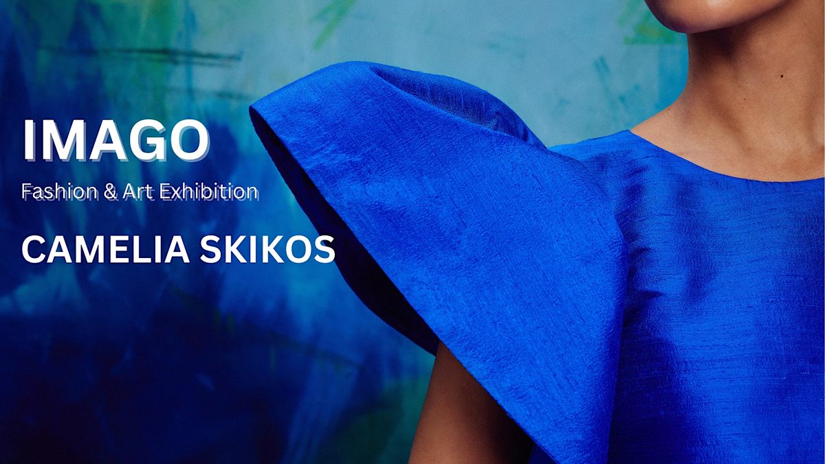 "IMAGO"- Fashion & Art Exhibition by Daring Designer Camelia Skikos ...