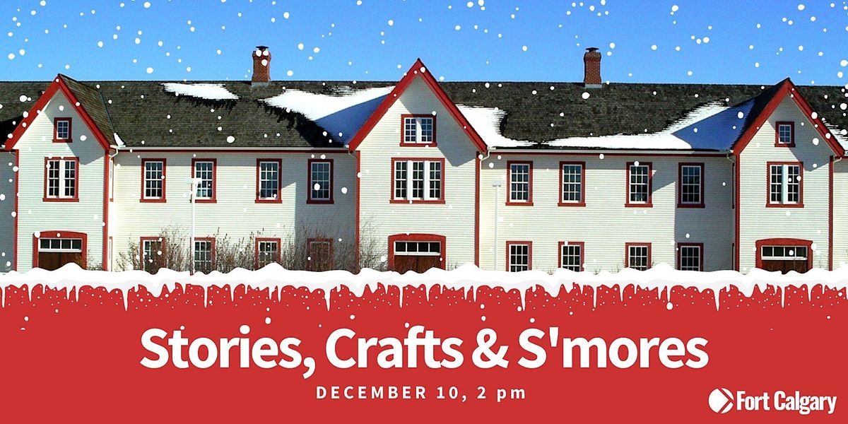 Stories, Crafts and Smores, Fort Calgary, 10 December 2022