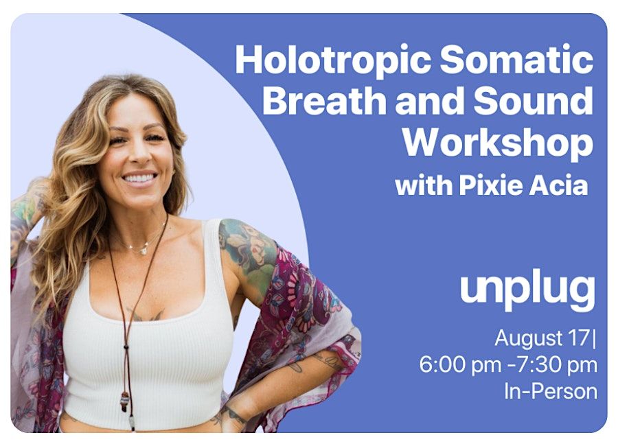 Holotropic Somatic Breath and Sound Workshop with Pixie Acia, Unplug ...