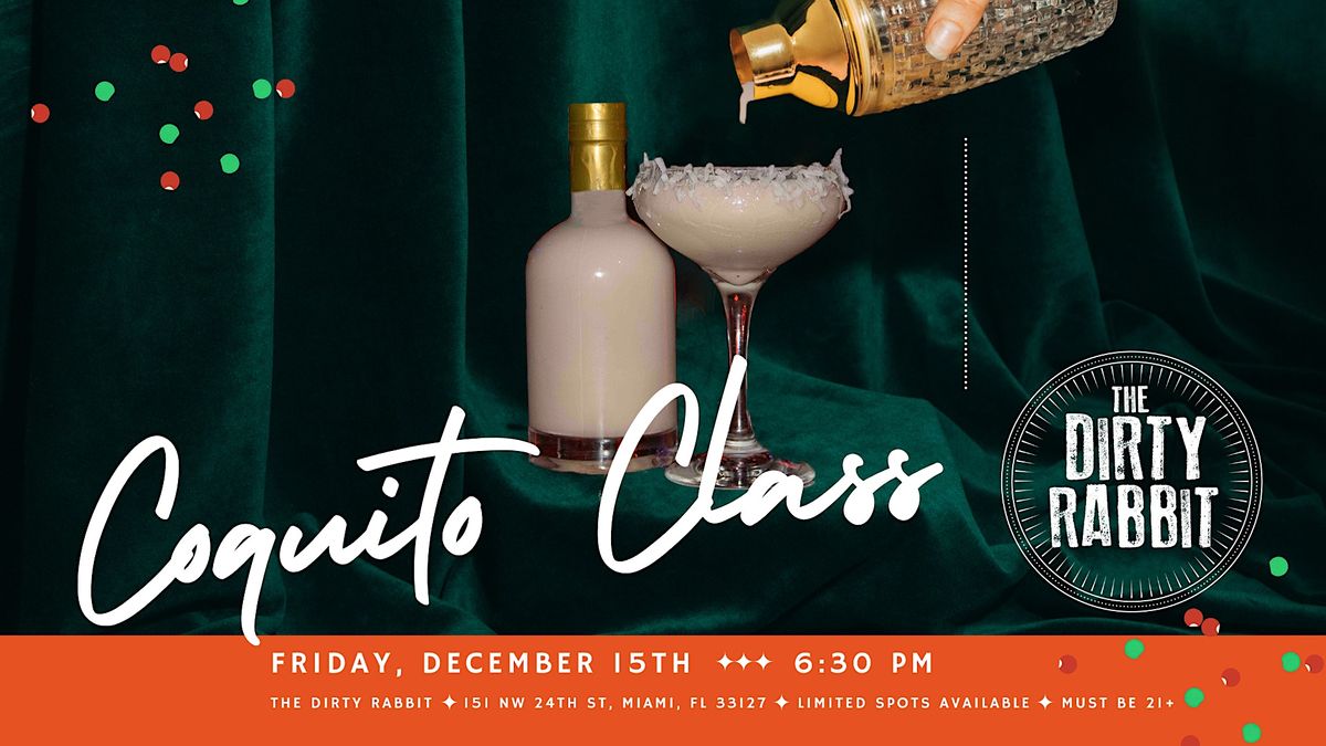 Coquito Class @ THE DIRTY RABBIT, The Dirty Rabbit Wynwood, Miami, 15 ...