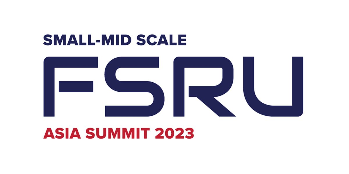 Small-mid Scale FSRU Asia Summit 2023, PARKROYAL COLLECTION Marina Bay ...