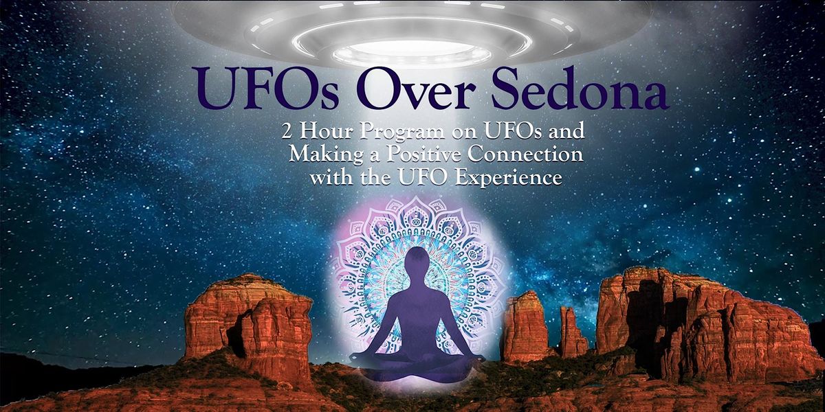 UFOs Over Sedona, Sacred Spirit Event Center, Sedona, 28 April 2023