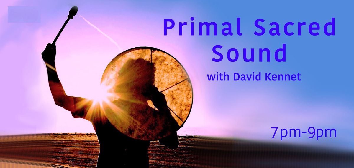 PRIMAL SACRED SOUND HEALING JOURNEY by David Kennet, Tantra Studios ...
