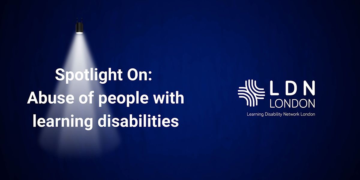 LDN London Spotlight On: Abuse of people with learning disabilities ...