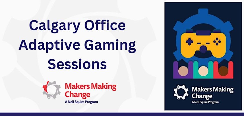 Makers Making Change- Adaptive Gaming Calgary Office, 105 12 Ave SE ...