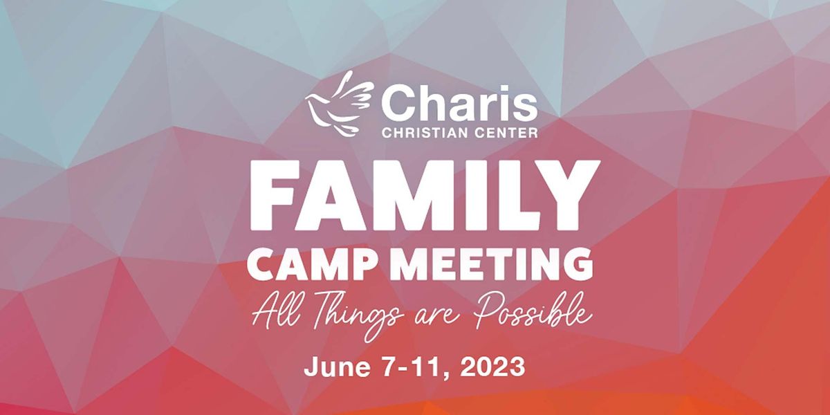 Family Camp Meeting 2023, Charis Christian Center, Colorado Springs, 7 ...