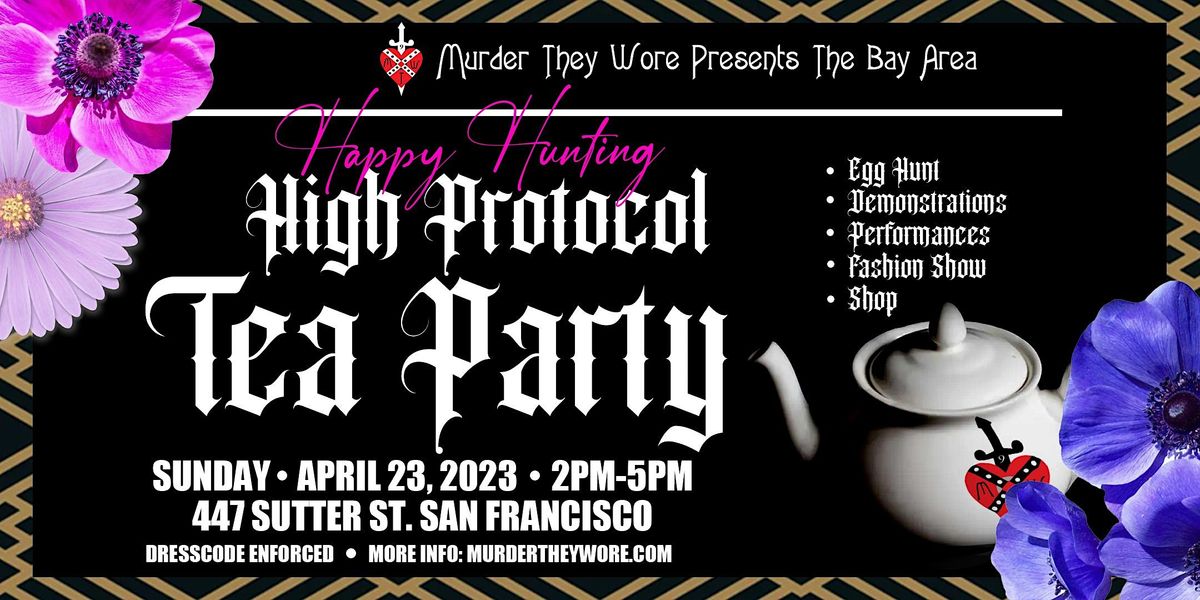 M**der They Wore: Happy Hunting High Protocol Tea Party, 447 Sutter St ...