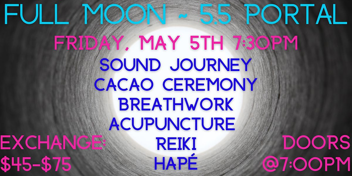 Friday 5.5 Portal + Full Moon Cacao Ceremony + Sound Medicine Journey ...