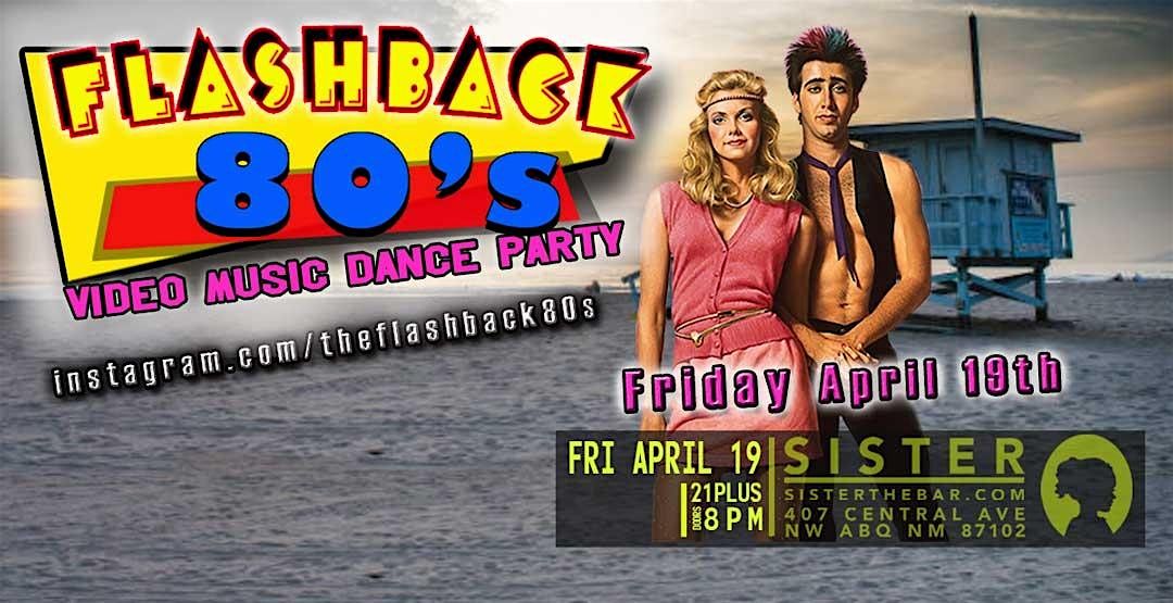 Flashback 80s Video Music Dance Party, Sister, Albuquerque, 19 April to 20 April