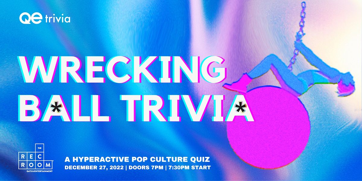 WRECKING BALL TRIVIA @ REC ROOM hosted by QE Trivia, The Rec Room ...
