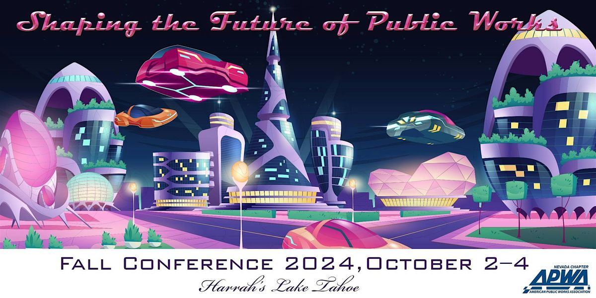 APWA Fall Conference 2024, Harrah's Lake Tahoe, Stateline, 2 October to ...