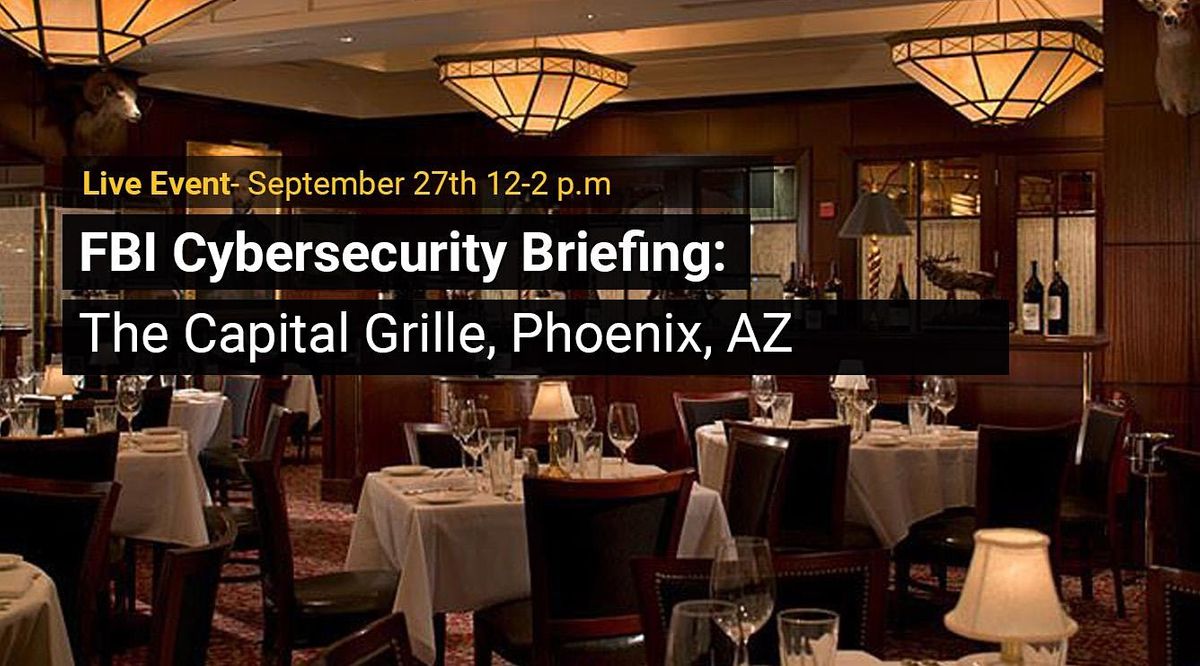 FBI Cybersecurity Briefing, The Capital Grille, Phoenix, 27 September 2022