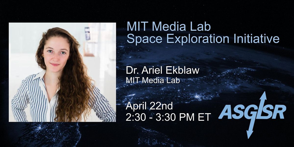 ASGSR-Students Webinar with Dr. Ariel Ekblaw, Online, 22 April 2022