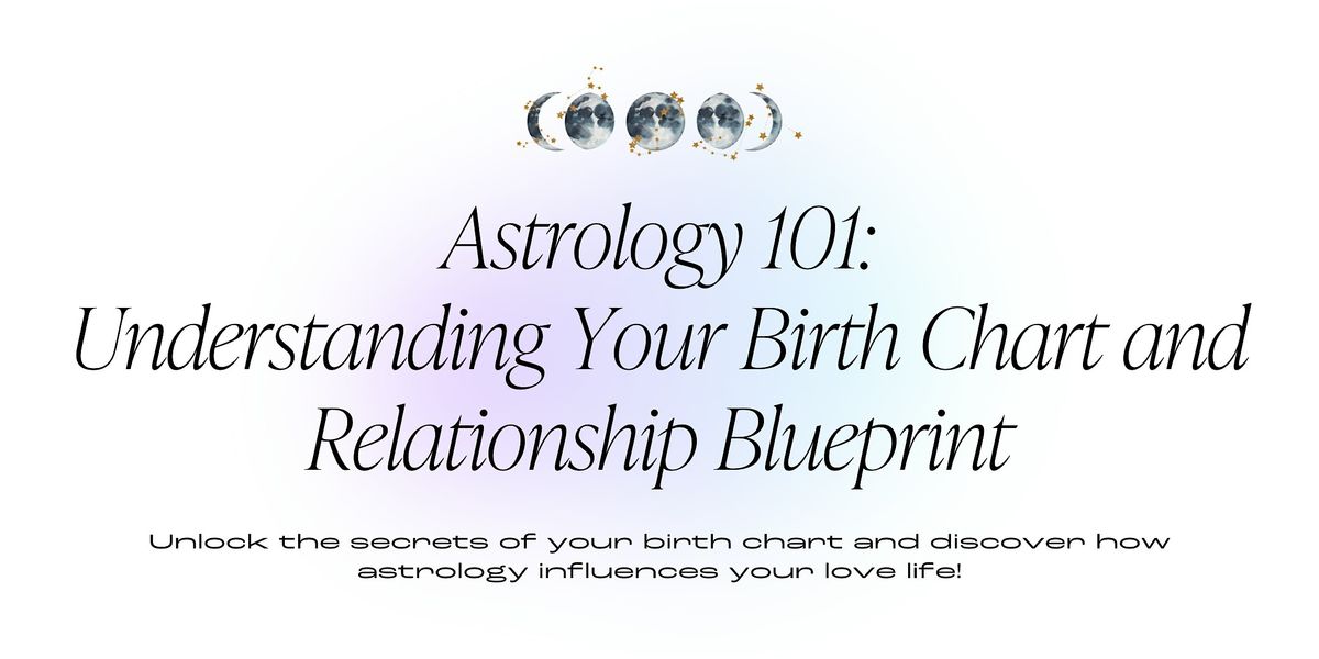 Astrology 101: Understanding Your Birth Chart and Relationship ...