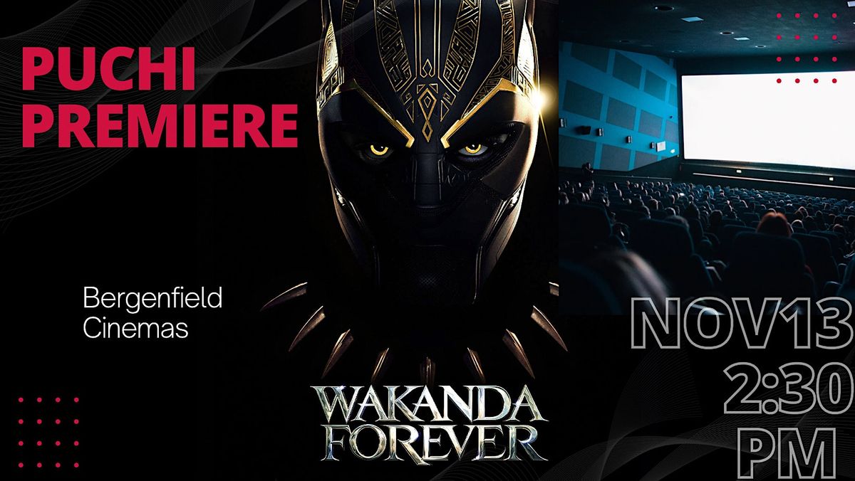 Puchi Premiere: Wakanda Forever, Bergenfield Cinemas, 13 November 2022