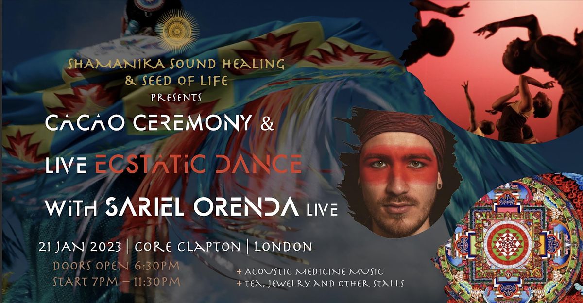 Cacao Ceremony and Live Ecstatic Dance with Sariel Orenda, E5 8RL ...