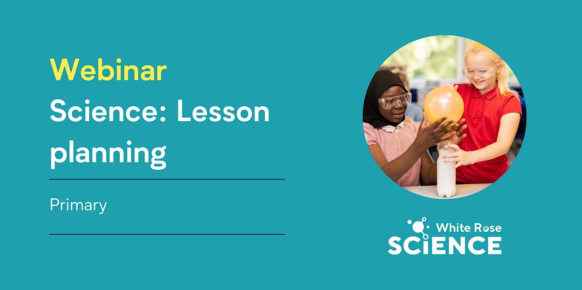 Science: Lesson planning, Online, 26 February 2024