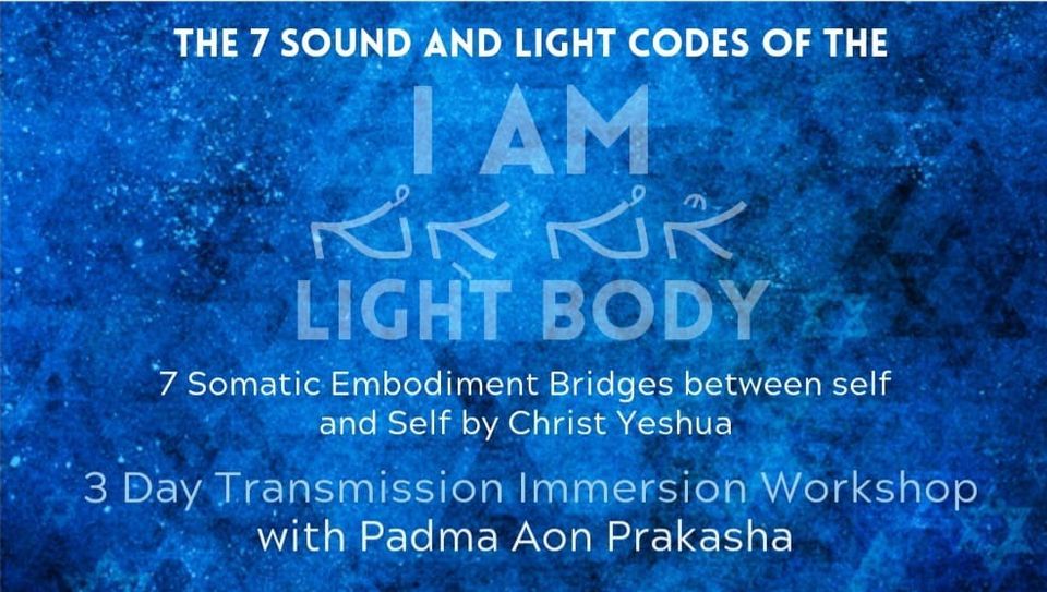 The 7 Sound and Light Codes of the I AM Transmission Workshop with Padma Aon Prakasha, Church Of ...