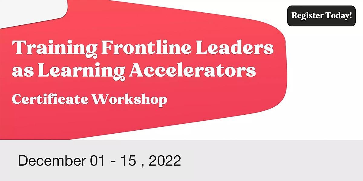 Training Frontline Leaders as Learning Accelerators 2022 Dec 1, Online ...