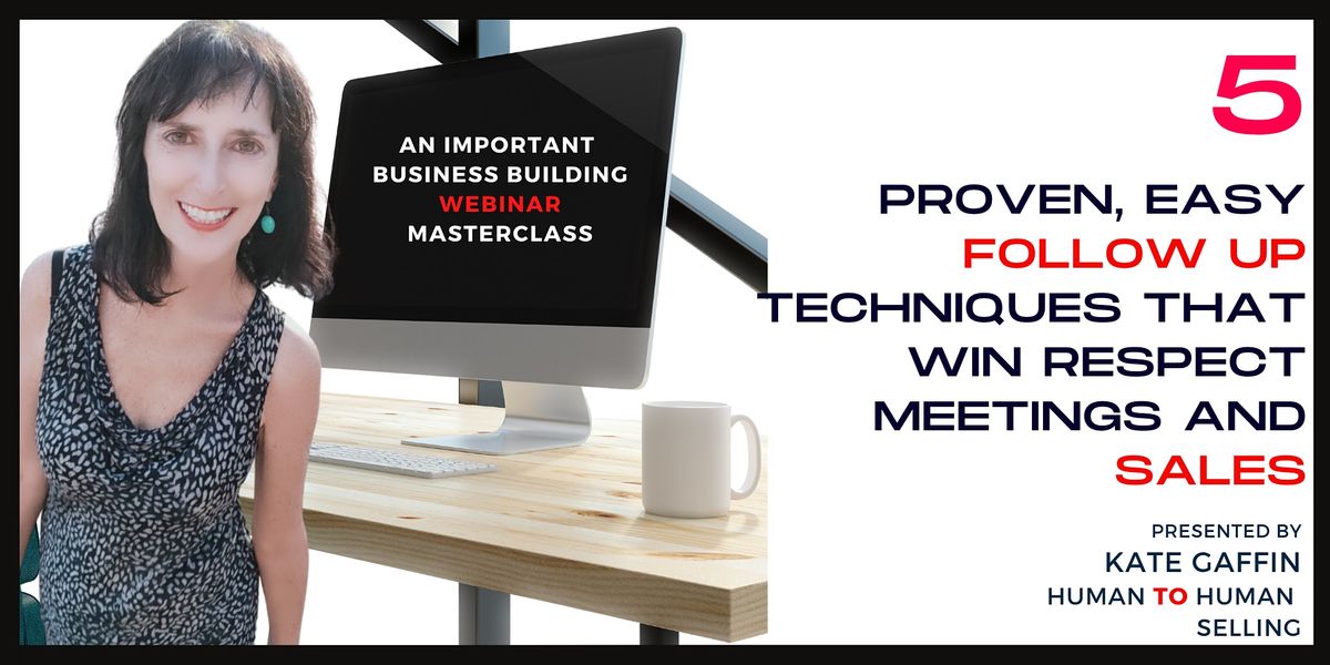 5 Proven, Easy Follow Up Techniques That Win Respect, Meetings and Sales, Online - Any Device w ...