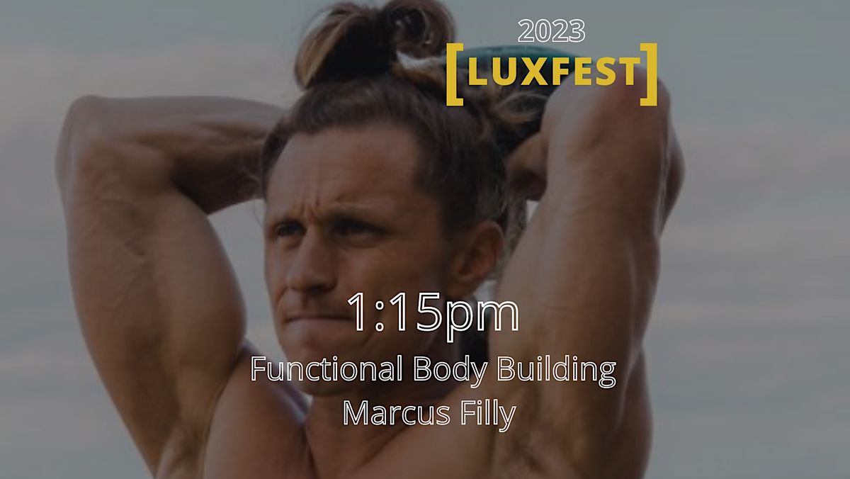 LuxFest 2023: Functional Body Building with Marcus Filly!, LuxFit SF ...